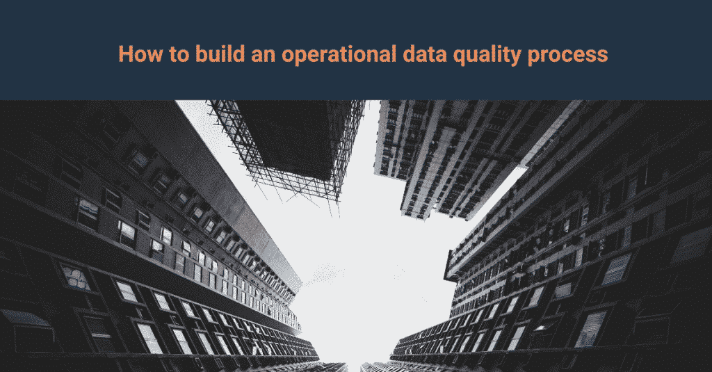 How to build an operational data quality process - BiG EVAL